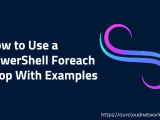 How To Use A Powershell Foreach Loop With Examples