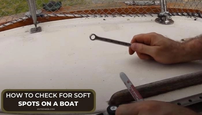 How To Check For Soft Spots On A Boat - Outed Web