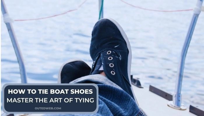 How To Tie Boat Shoes: Master The Art Of Tying - Outed Web