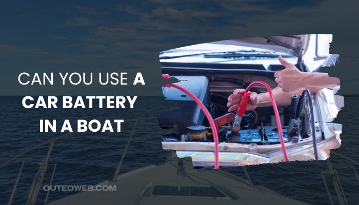 Can You Use A Car Battery In A Boat? - Outed Web