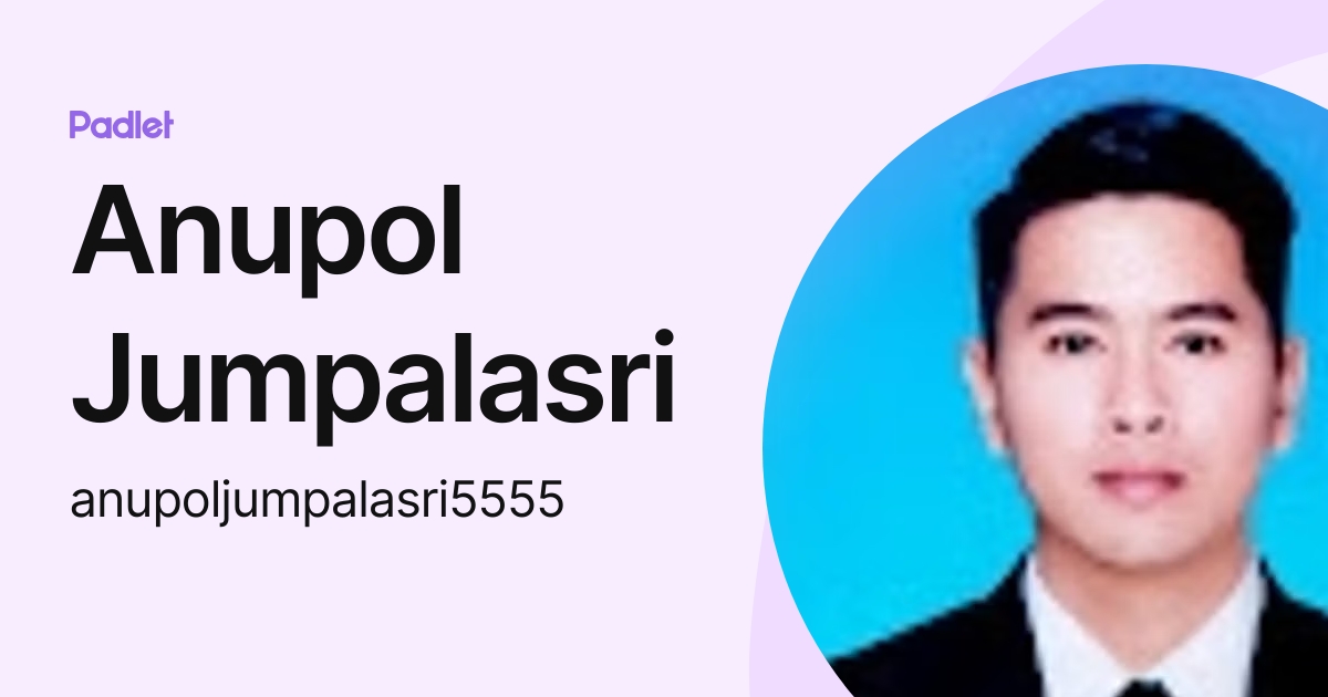Anupol Jumpalasri Anupoljumpalasri5555 Profile Padlet