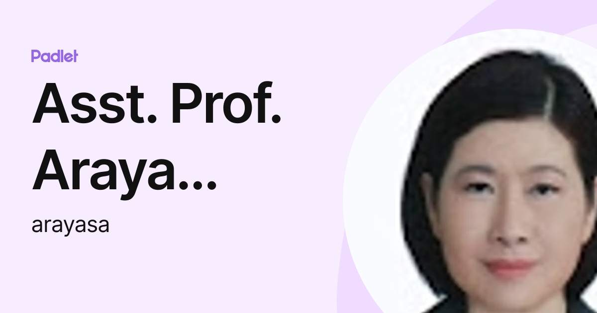 Asst Prof Araya Santisan Arayasa Profile Padlet