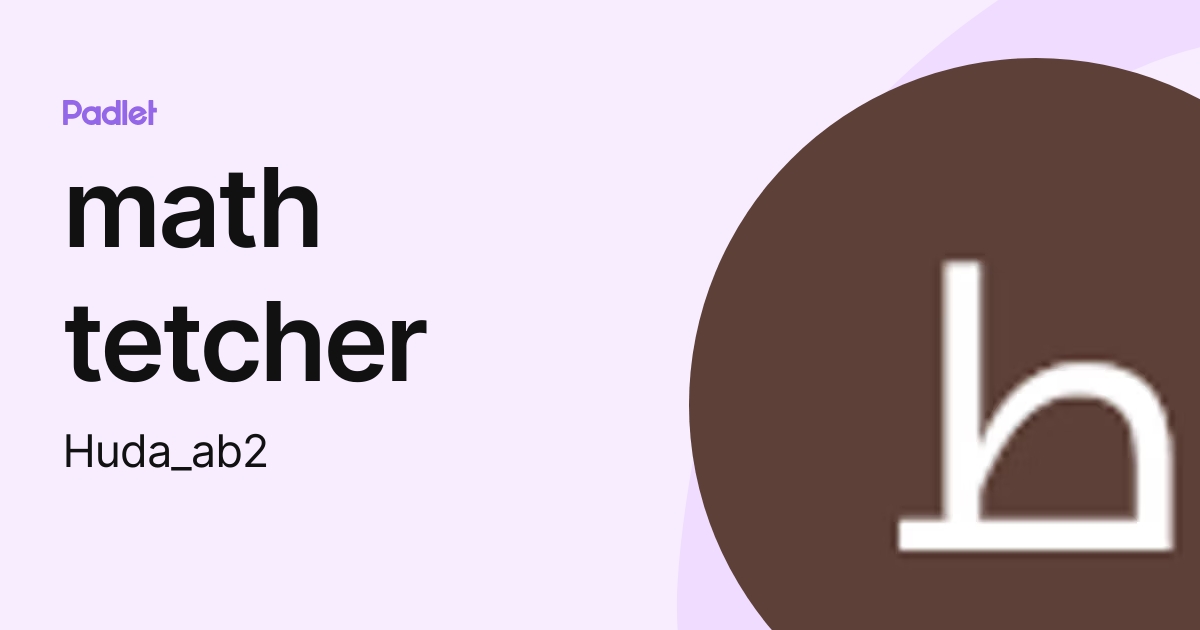 Math Tetcher Huda Ab2 Profile Padlet