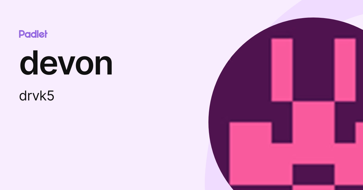 Devon Drvk5 Profile Padlet