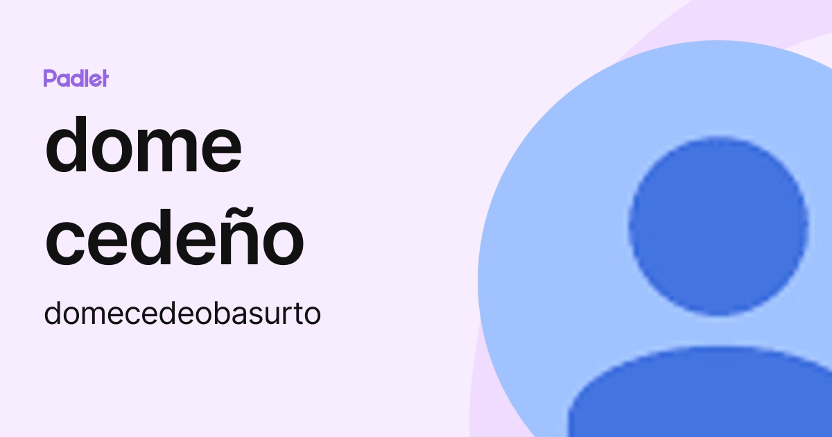 Dome Cedeño Domecedeobasurto Profile Padlet