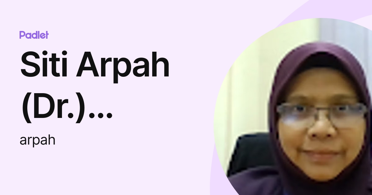Siti Arpah Dr Ahmad Arpah Profile Padlet