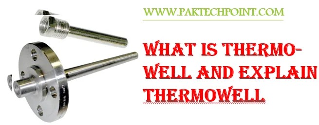 WHAT IS THERMOWELL? EXPLAIN THERMOWELL