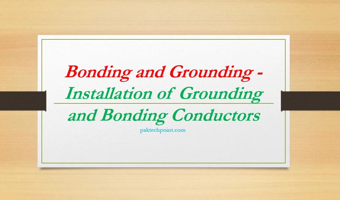 Bonding and Grounding - Installation of Grounding and Bonding Conductors
