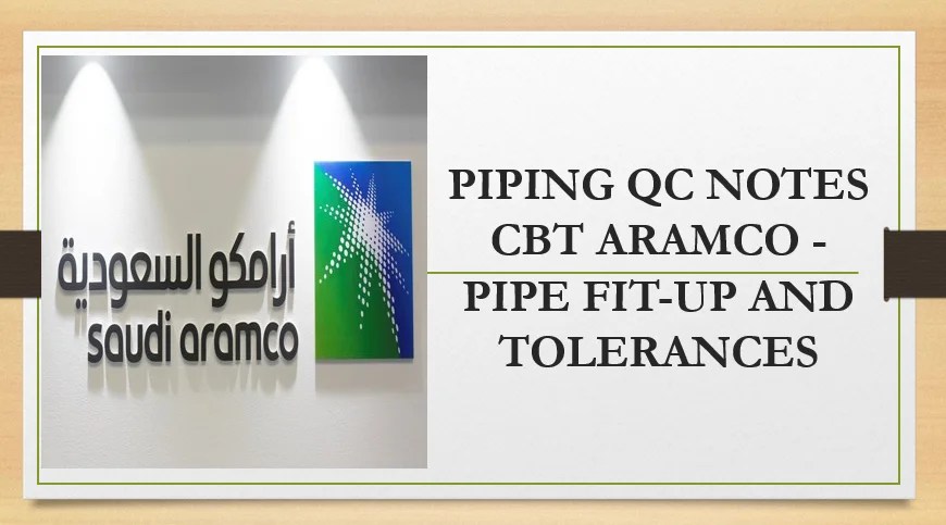 Piping QC Notes CBT Aramco | PIPE FIT-UP AND TOLERANCES