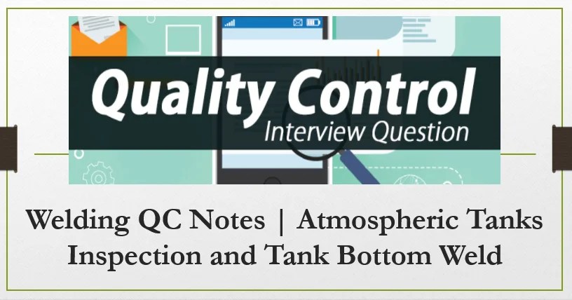 Welding QC Notes | Atmospheric Tanks Inspection and Tank Bottom Weld