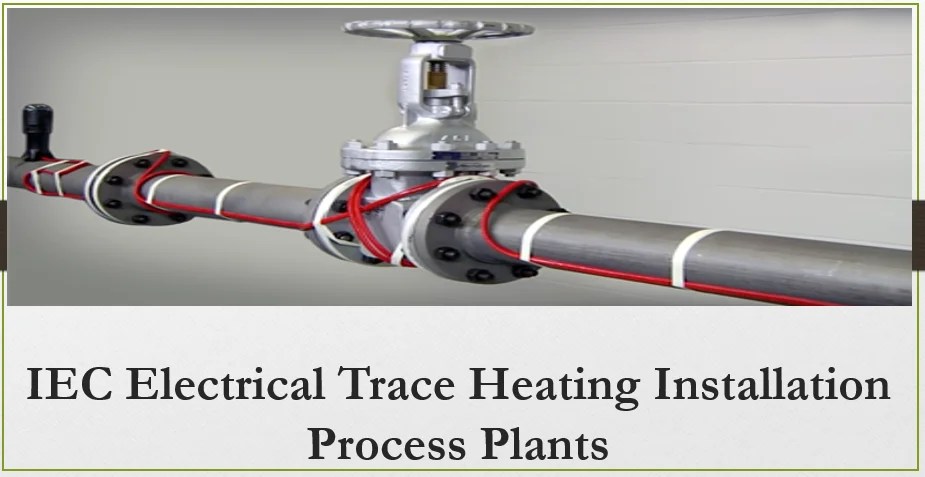 IEC Electrical Trace Heating Installation in Process Plants | PAKTECHPOINT