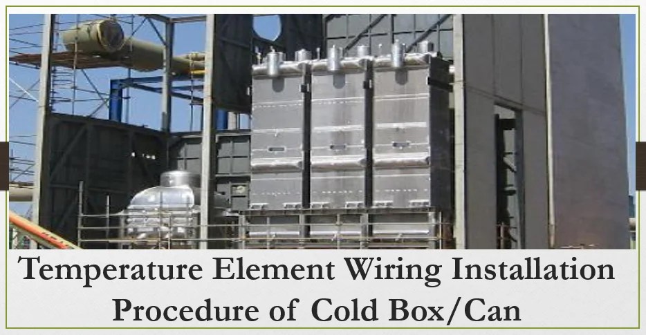 Temperature Element Wiring Installation Procedure of Cold Box/Can ...