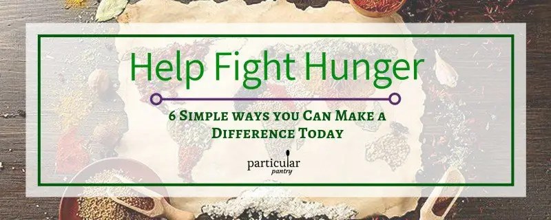6 Simple Ways to Help Fight Hunger • Particular Pantry