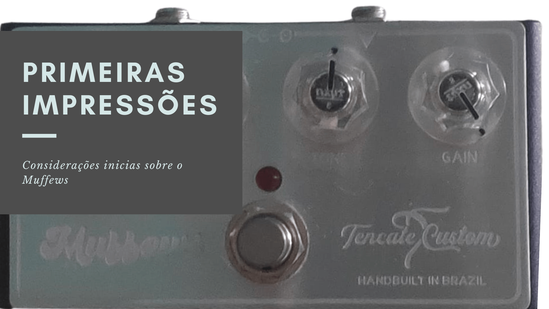 Primeiras Impressões: Muffews Tencate Custom – Pedais e Efeitos