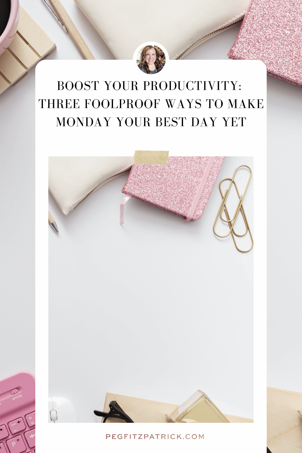 Boost Your Productivity: Three Foolproof Ways to Make Monday Your Best ...
