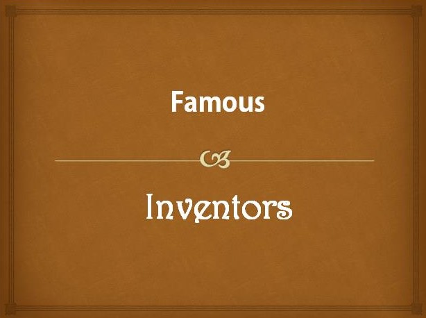 List of inventors and their inventions; Who invented what? - PeoPlaid