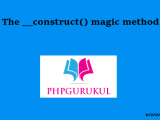 The Construct Magic Method Phpgurukul