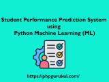 Student Performance Prediction System Using Python Machine Learning Ml