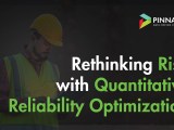 Rethinking Risk With Quantitative Reliability Optimization Pinnacle
