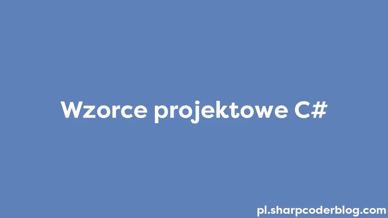 Wzorce Projektowe C Sharp Coder Blog