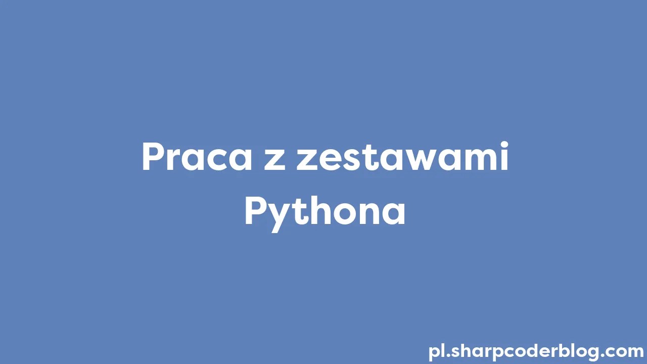 Praca Z Zestawami Pythona Sharp Coder Blog