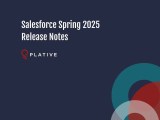 Salesforce Spring 2025 Release Notes Plative