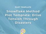 Snowflake Method Plot Template Drive Tension Through Disasters Plottr