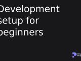 Development Setup For Beginners