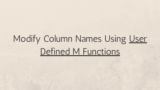 Modify Column Names Using User Defined M Functions (1) - Prathy's Blog...