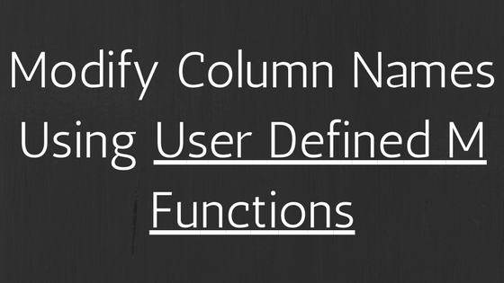 Modify Column Names Using User Defined M Functions – Prathy's Blog…