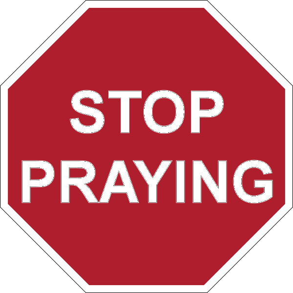 Stop Praying! - PreachingHelp.org
