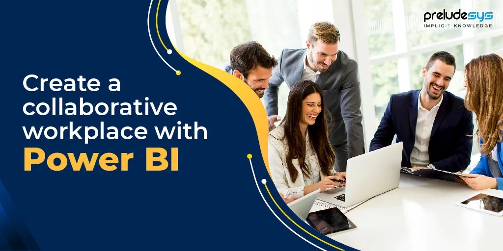 Power BI Capabilities | Power BI Collaboration | PreludeSys