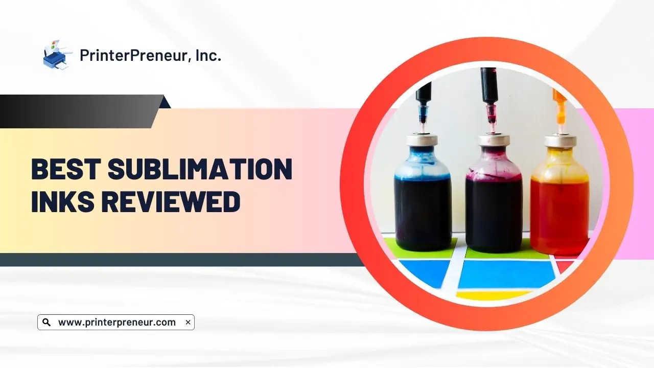 The 15 Best Sublimation Inks Reviewed - PrinterPreneur