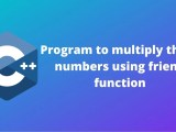 C Program To Multiply Three Number Using Friend Function