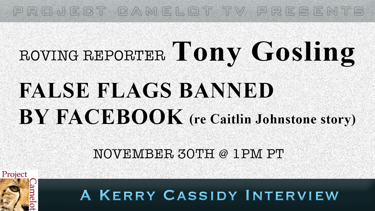 TONY GOSLING – FALSE FLAGS BANNED BY FACEBOOK | PROJECT CAMELOT