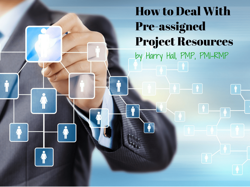 How to Deal With Pre-assigned Project Resources