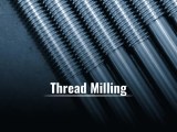 Thread Milling Essentials Tools Types Tips Techniques