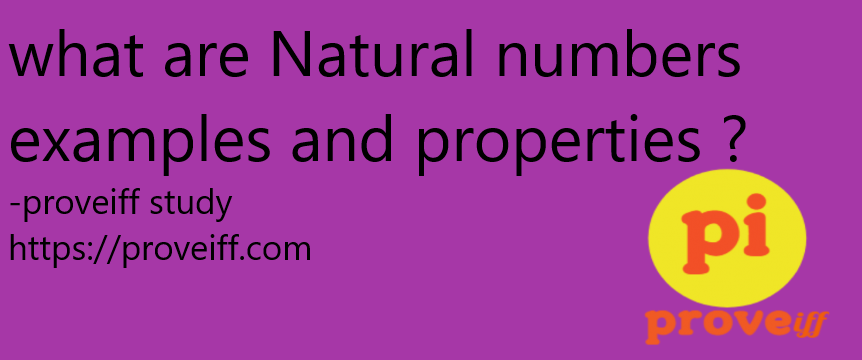 what are Natural numbers examples and properties ? | Proveiff IT Solutions
