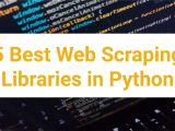 Top 5 Most Popular Python Web Scraping Libraries