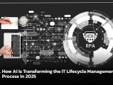 How Ai Is Transforming It Lifecycle Management Process 2025