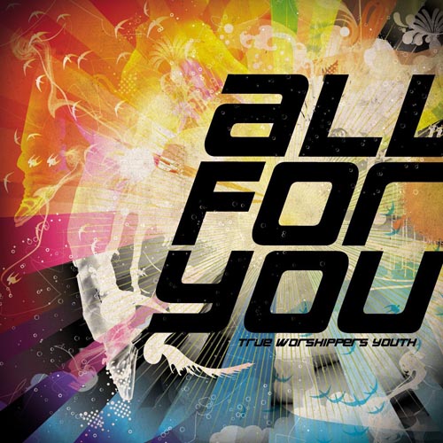 True Worshippers Youth – All For You | Pujilah TUHAN, hai jiwaku..!