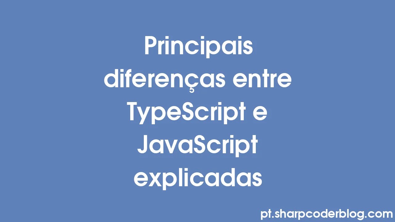 Principais Diferenças Entre Typescript E Javascript Explicadas Sharp