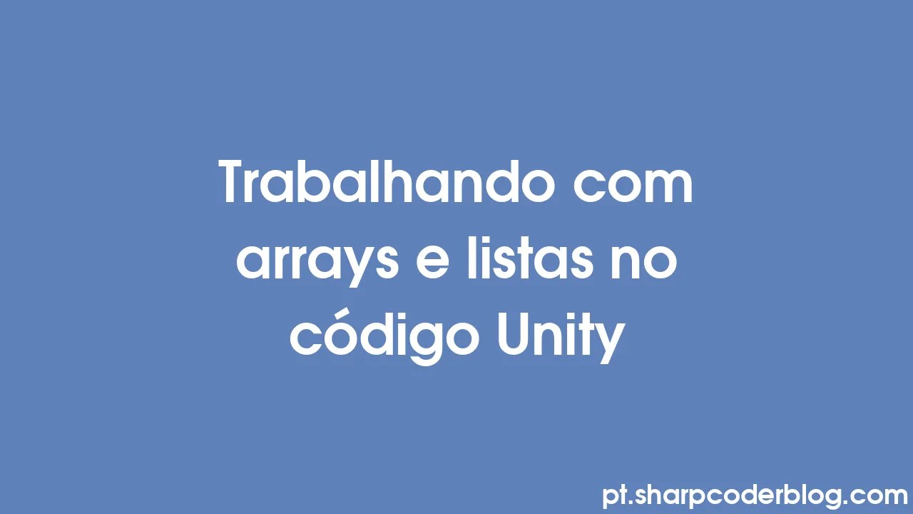 Trabalhando Com Arrays E Listas No Código Unity Sharp Coder Blog