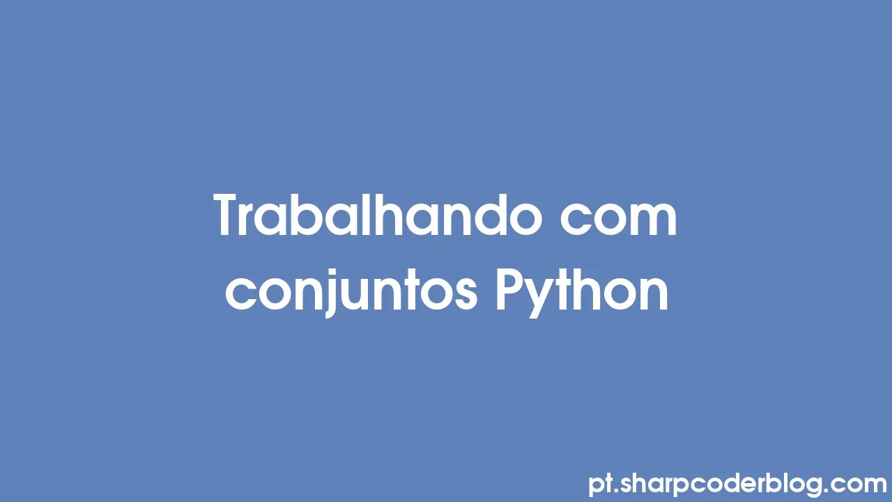 Trabalhando Com Conjuntos Python Sharp Coder Blog