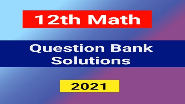 Class 12 Math Question Bank Solution 2021 Pdf Download