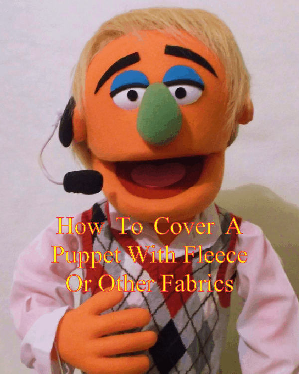 How To Cover A Puppet With Fleece Or Other Fabrics - Puppet Building World