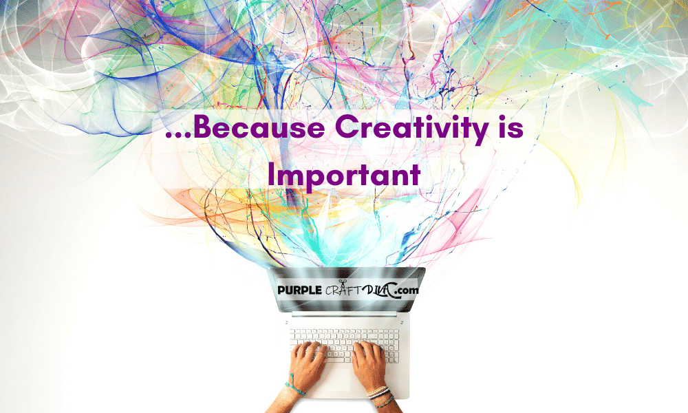 ...Because Creativity is Important ⋆ Purple Craft Diva