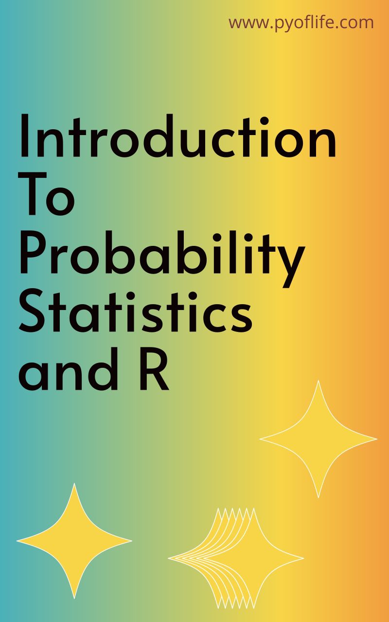 Introduction to Probability Statistics and R