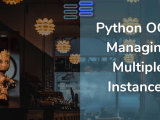 Managing Multiple Instances Objects Python Oop Python Hub