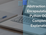 Abstraction And Encapsulation In Python Oop Complete Explanation